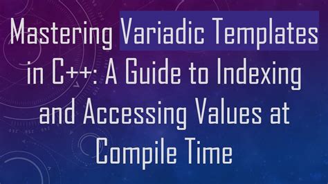 Mastering Variadic Templates In C A Guide To Indexing And Accessing