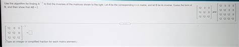 Solved Use The Algorithm For Finding A To Find The Inverses