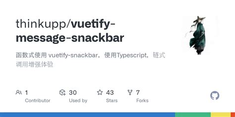 Github Thinkuppvuetify Message Snackbar 函数式使用 Vuetify Snackbar，使用typescript，链式调用增强体验