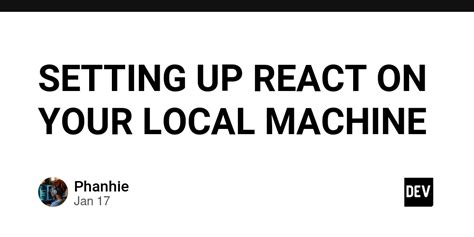 Setting Up React On Your Local Machine Dev Community