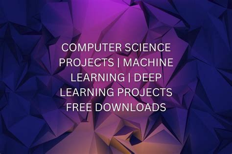 Computer Science Projects Machine Learning Deep Learning Projects Free Downloads Engineer