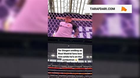 واکنش مارک آندره تراشتگن به هو شدن توسط هواداران رئال مادرید فیلم