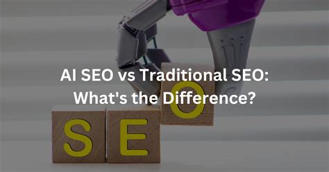 Ai Seo Vs Traditional Seo Whats The Difference