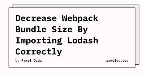 Decrease Webpack Bundle Size By Importing Lodash Correctly Paweldudev