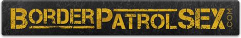 Off Border Patrol Sex Discount Pay Porn Discounts