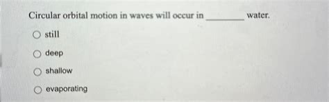 Solved Circular Orbital Motion In Waves Will Occur In