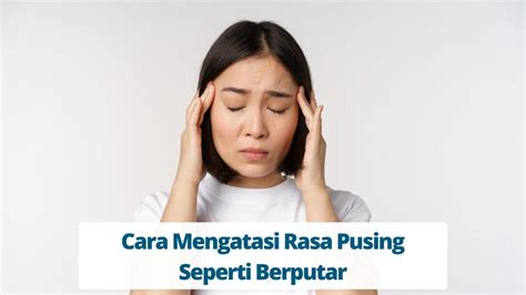 Cara Mengatasi Kepala Pusing Seperti Berputar Primaya Hospital