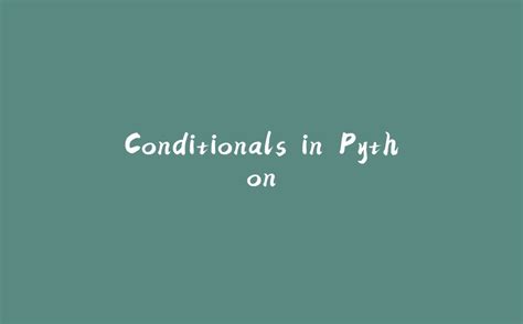 Conditionals In Python 拾光赋