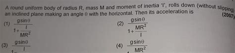 [answered] A Round Uniform Body Of Radius R Mass M And Moment Of Kunduz
