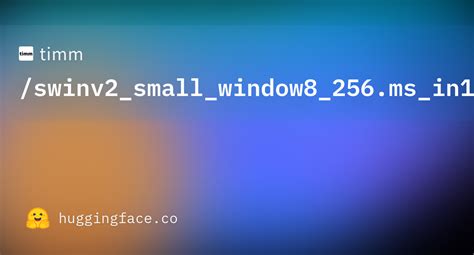 Timm Swinv2 Small Window8 256 Ms In1k Hugging Face