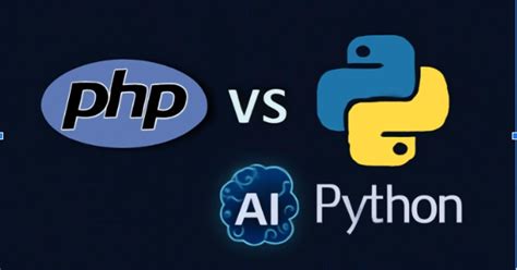 Comparing Php And Python Which Is Better For Ai Driven Applications