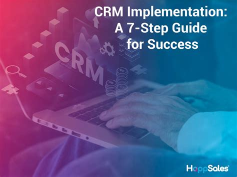 Crm Implementation A 7 Step Guide For Success Happsales