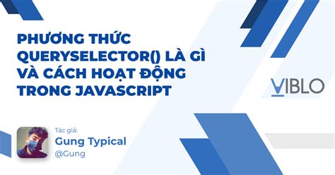 Phương Thức Queryselector Là Gì Và Cách Hoạt động Trong Javascript