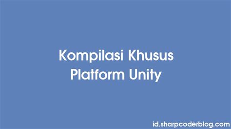 Kompilasi Khusus Platform Unity Sharp Coder Blog