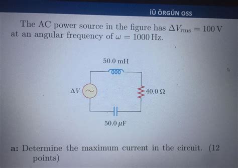 Solved İÜ ÖRGÜN OSS The AC power source in the figure has Chegg com
