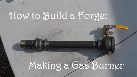 How To Build A Forge Making A Gas Forge Burner Minimal Tools No Welder Youtube