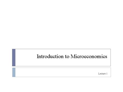 Introduction To Microeconomics Lecture 1 Chapter 1 Preliminaries