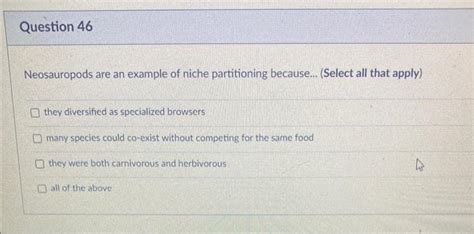 Solved Question 46 Neosauropods Are An Example Of Niche