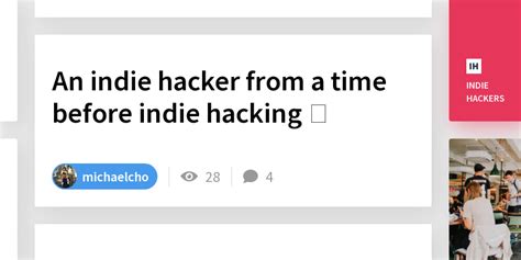 An Indie Hacker From A Time Before Indie Hacking 😲 Indie Hackers