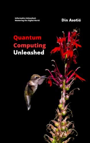 Quantum Computing Unleashed Exploring The World Of Qubits And Quantum Algorithms By Din Asotic