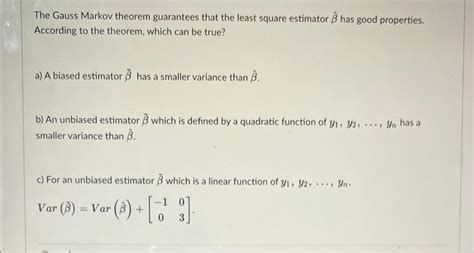 Solved The Gauss Markov Theorem Guarantees That The Least