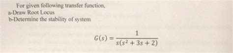 Solved For Given Following Transfer Function A Draw Root