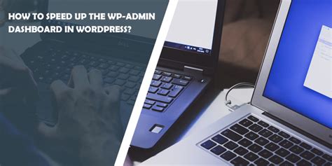 How To Speed Up The Wp Admin Dashboard In Wordpress