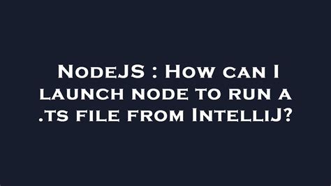 Nodejs How Can I Launch Node To Run A Ts File From Intellij Youtube