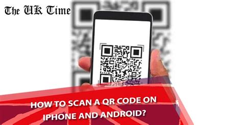 How To Scan A QR Code On IPhone And Android The UK Time