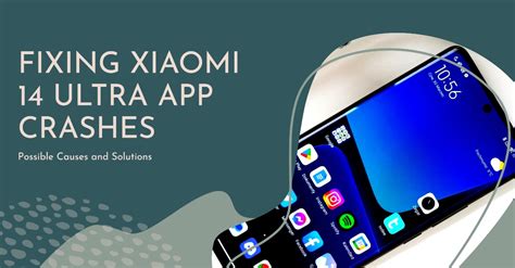 Xiaomi Ultra Apps Keep Freezing And Crashing Possible Causes And Solutions Seber Tech