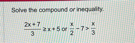 Solved Solve The Compound Or Inequality 2x 73≥x 5 Or X2 7 X3