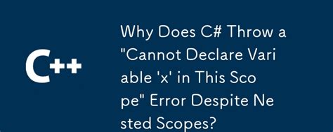 Why Does C Throw A Cannot Declare Variable X In This Scope Error Despite Nested Scopes C