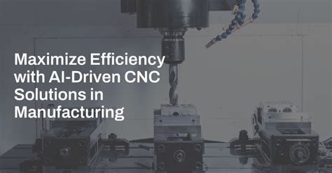 Maximize Efficiency With Ai Driven Cnc Solutions In Manufacturing
