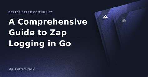 A Comprehensive Guide To Zap Logging In Go Better Stack Community