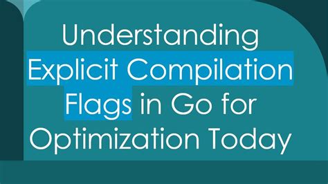 Understanding Explicit Compilation Flags In Go For Optimization Today Youtube