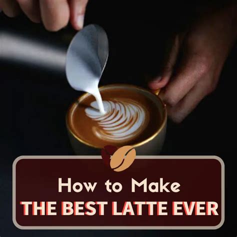 How To Make A Latte At Home Steps To The Best Homemade Latte