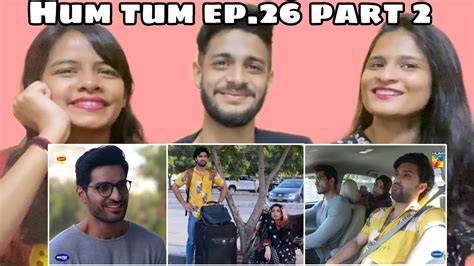 Hum Tum Ep 26 Part 2 Whatthefam Reactions Youtube
