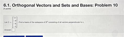 Solved Orthogonal Vectors And Sets And Bases Problem Chegg