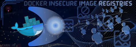 Docker Insecure Image Registries Docker Security Learnoffsec