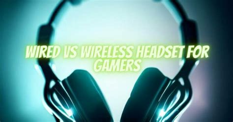 Wired Vs Wireless Headset For Gamers All For Turntables