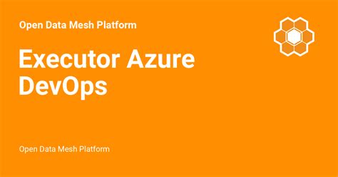 Executor Azure Devops Open Data Mesh Platform