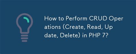 How To Perform Crud Operations Create Read Update Delete In Php 7