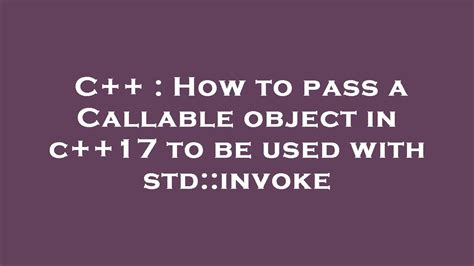 c how to pass a callable object in c 17 to be used with std