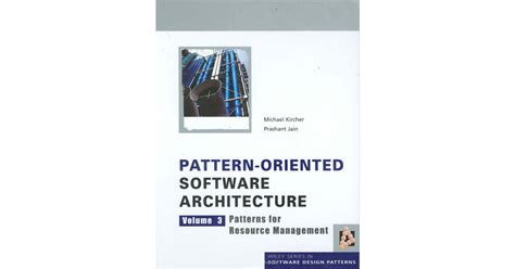 Pattern Oriented Software Architecture Volume 3 Patterns For Resource Management Book