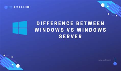 Difference Between Windows Vs Windows Server Oudel Inc