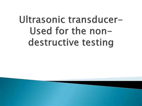 Ppt Ultrasonic Transducer Used For The Non Destructive Testing