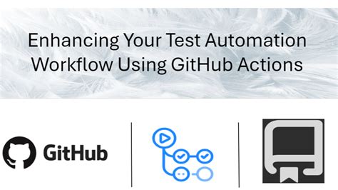 Enhancing Your Test Automation Workflow Using Github Actions