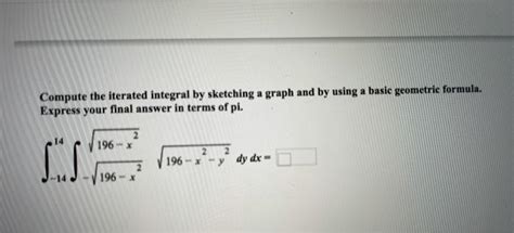 Solved Compute The Iterated Integral By Sketching A Graph