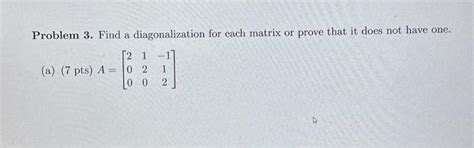 solved problem 3 find a diagonalization for each matrix or