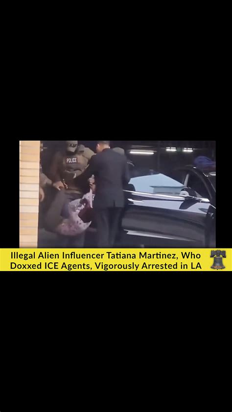 Illegal Alien Influencer Tatiana Martinez Who Doxxed Ice Agents Vigorously Arrested In La